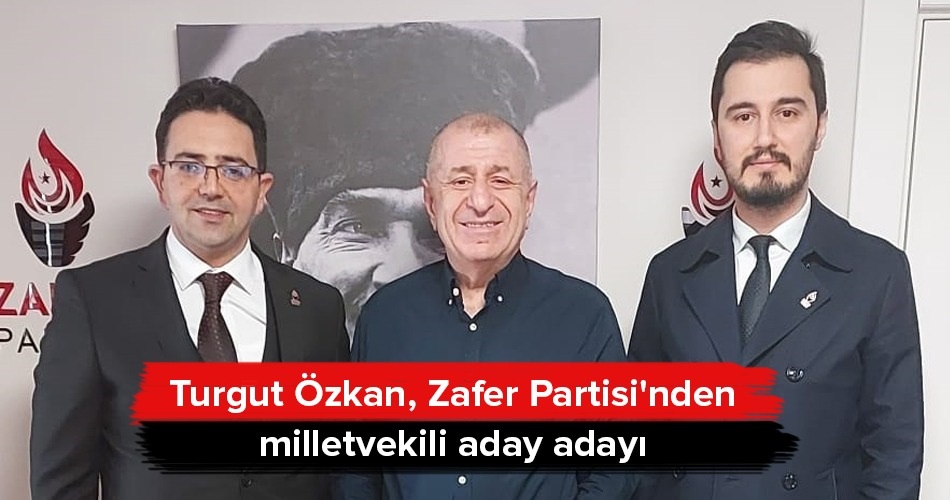 Turgut Özkan, Zafer Partisi'nden milletvekili aday adayı